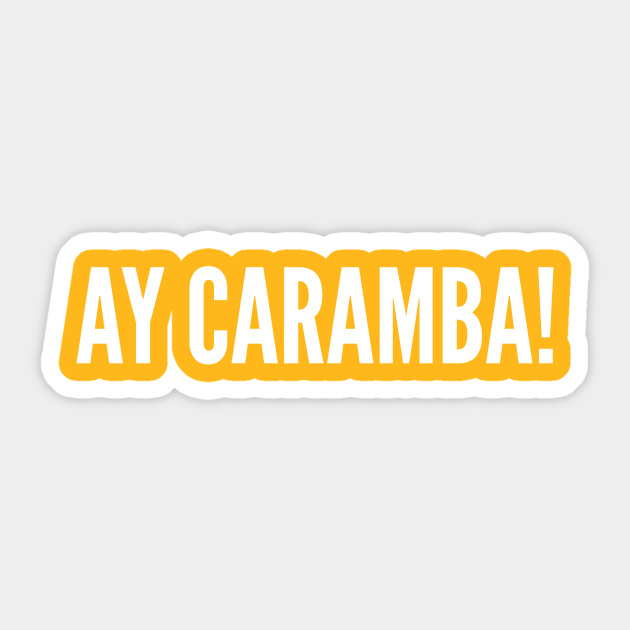 Ay Caramba : Funny Catchphrase Ay Caramba Funny Simpsons Catchphrase Slogan Statement Bart ...